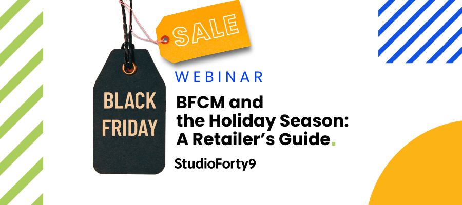 Webinar - BFCM and the Holiday Season: A Retailer's Guide – StudioForty9